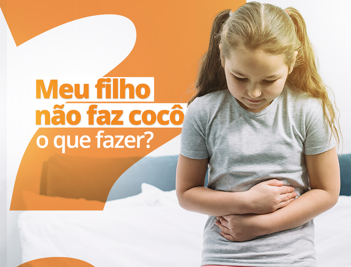 Meu Filho Não Faz Cocô O Que Fazer Clínica Da Criança E Do Adolescente
